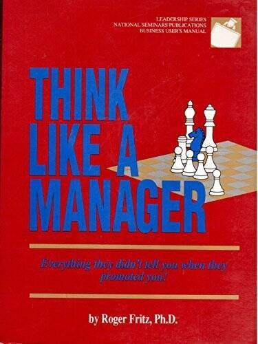 Think Like a Manager: Everything They Didnt Tell You When They Promo ...