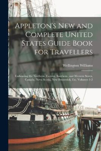 Appleton's New and Complete United States Guide Book for Travellers ...