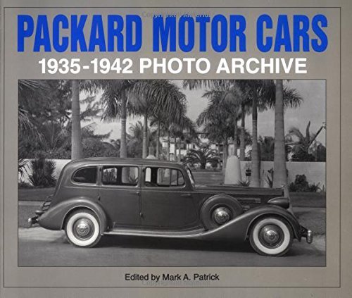PACKARD MOTOR CARS, 1935 THROUGH 1942: PHOTO ARCHIVE- By Mark A ...