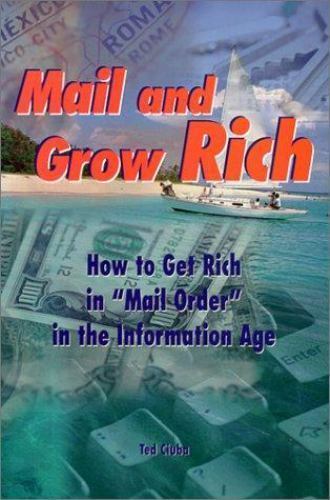 Mail and Grow Rich: How to Get Rich Quickly in Mail Order in the ...