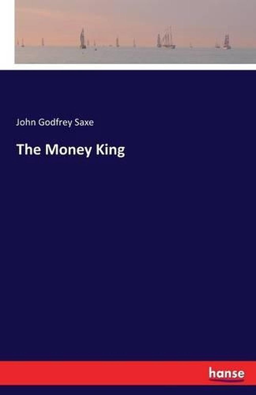 The Money King by John Godfrey Saxe (English) Paperback Book 9783743312340| eBay