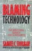 BLAMING TECHNOLOGY: THE IRRATIONAL SEARCH FOR SCAPEGOATS By Samuel ...