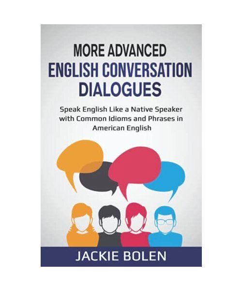 More Advanced English Conversation Dialogues: Speak English Like a ...