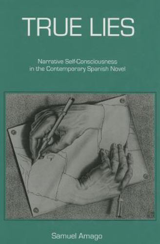 True Lies : Narrative Self-Consciousness in the Contemporary Spanish ...