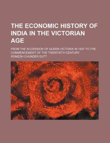 Economic History of India in the Victorian Age; from the Accession of ...