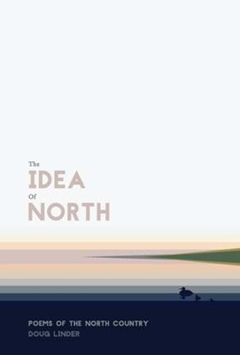 The Idea of North: Poems of the North Country by Doug Linder: New ...