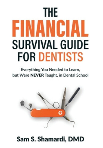 The Financial Survival Guide for Dentists: Everything you Needed to ...