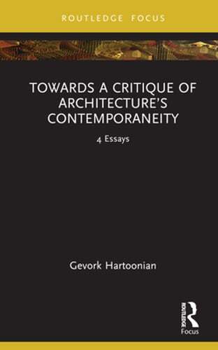 Towards a Critique of Architecture's Contemporaneity: 4 Essays by ...