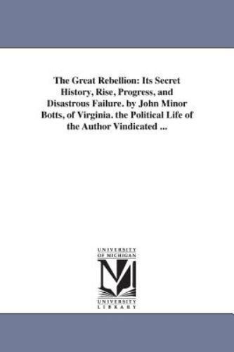 Great Rebellion : Its Secret History, Rise, Progress, and Disastrous ...