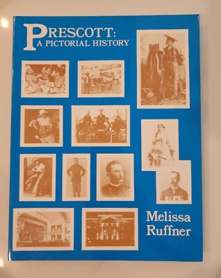 *Prescott A Pictorial History* Book on PRESCOTT, ARIZONA ~ By Melissa ...