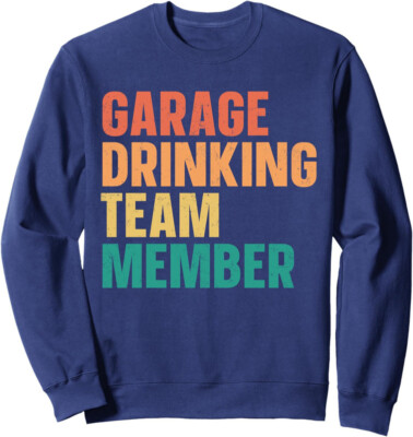 Garage Drinking Day Team Member Drinker Dad Beer Gift Unisex Crewneck ...