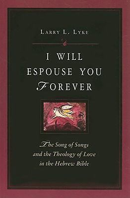 I Will Espouse You Forever : The Song of Songs and the Theology of Love ...