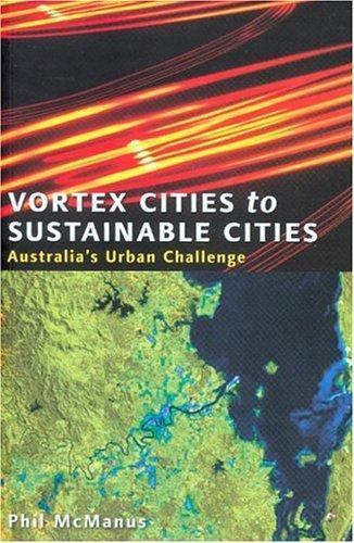 Vortex Cities to Sustainable Cities : Australia's Urban Challenge by ...