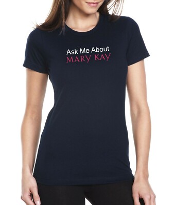 Ask Me About Mary Kay...Next Level Ladies Crew Neck Black T-shirt, 100% ...