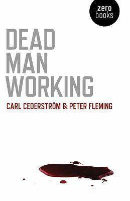 Dead Man Working by Cederstrom, Carl; Fleming, Peter 9781780991566 | eBay