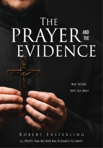 Robert Easterling The prayer and the evidence (Paperback) 9781662861918 | eBay