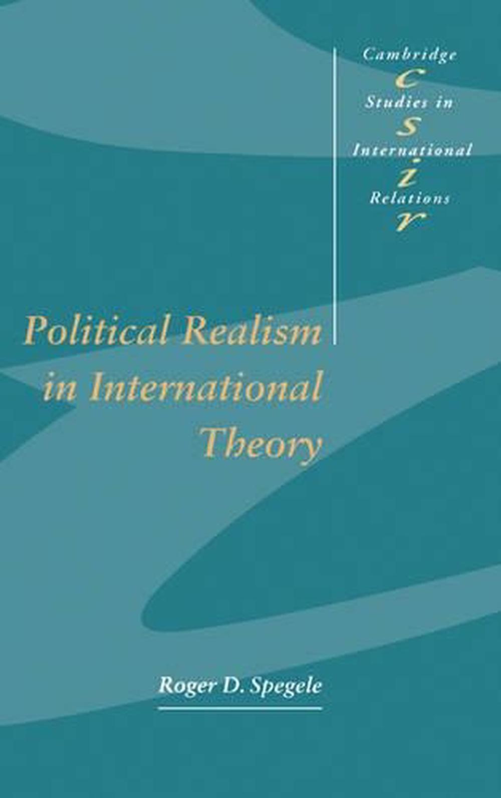 Political Realism in International Theory by Roger D. Spegele (English ...