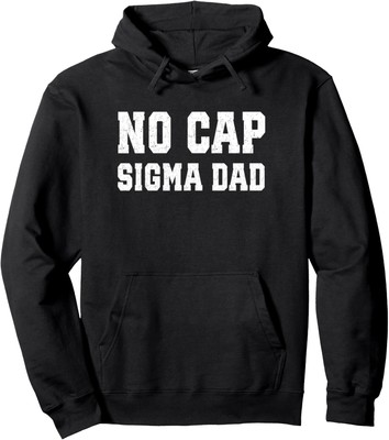 No Cap Sigma Dad Funny Father's Day Family Love Unisex Hooded ...
