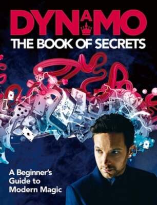 Dynamo: The Book of Secrets: Learn 30 mind-blowing illusions to amaze ...