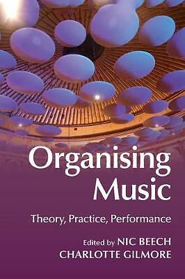 Organising Music: Theory, Practice, Performance by Charlotte Gilmore ...