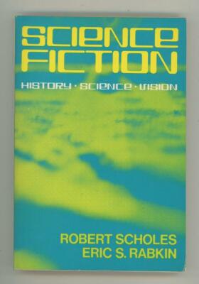 Science Fiction: History, Science, Vision by Robert Scholes Eric S ...