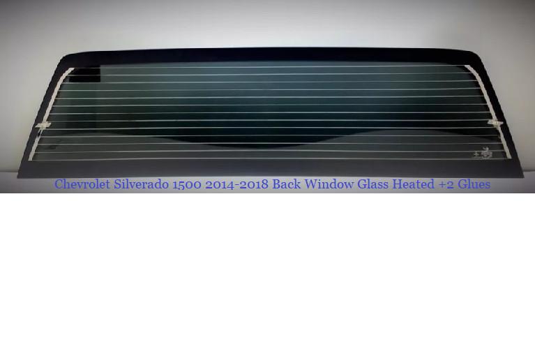 Fits Chevy Silverado 1500 2014-2018 Back Window Glass Heated | eBay