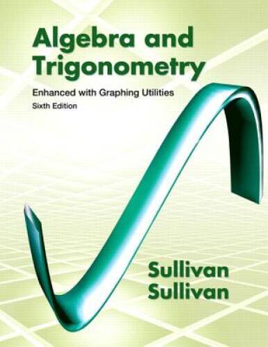 Algebra and Trigonometry Enhanced with Graphing Utilities (6th Edition ...