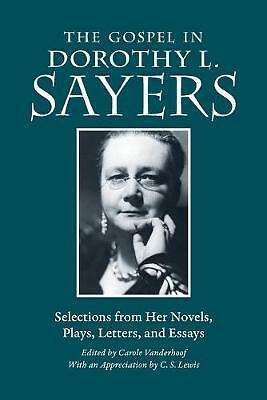 Gospel in Dorothy L. Sayers : Selections from Her Novels, Plays ...