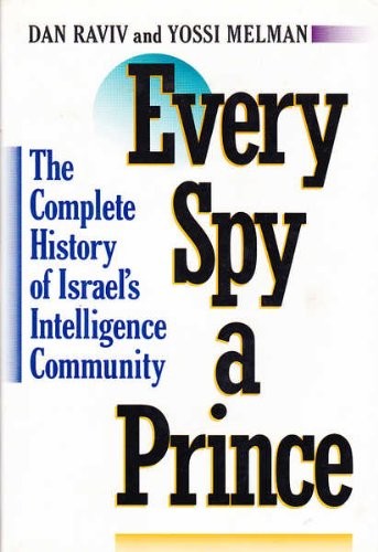 EVERY SPY A PRINCE: THE COMPLETE HISTORY OF ISRAEL'S By Dan Raviv ...