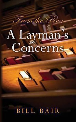 From the Pew: a Layman's Concerns by Bill Bair (2013, Trade Paperback ...