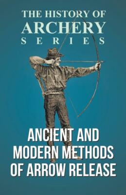 Ancient and Modern Methods of Arrow Release Book ~History of Archery ...