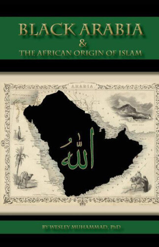 Black Arabia & the African Origin Fo Islam by Wesley Muhammad ...