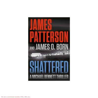 Shattered - (A Michael Bennett Thriller) by James Patterson & James O ...