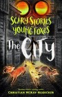 Scary Stories for Young Foxes: The City by Heidicker, Christian McKay ...