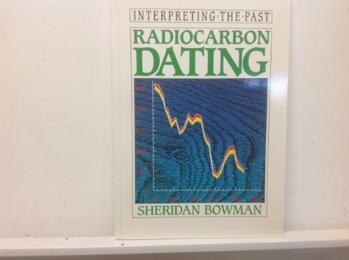 Radiocarbon Dating (Interpreting the Past S.) by Bowman, Sheridan ...