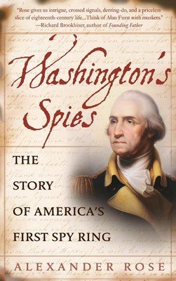 Washington's Spies: The Story of America's First Spy Ring by Alexander ...