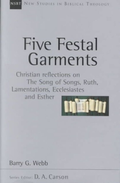 Five Festal Garments: Christian Reflections on the Song of Songs, Ruth ...