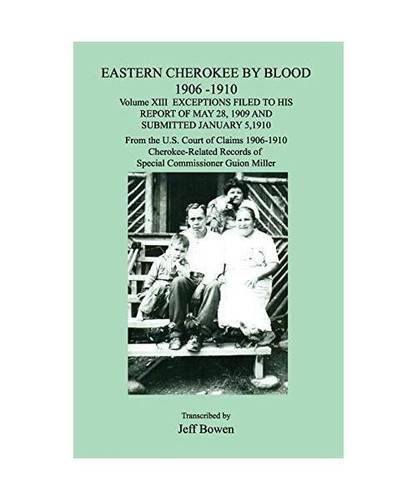 Eastern Cherokee by Blood 1906-1910, Volume XIII, Exceptions Filed to ...
