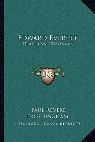 Edward Everett : Orator and Statesman by Paul Revere Frothingham (2010 ...