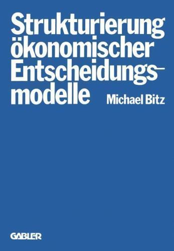 Die Strukturierung ökonomischer Entscheidungsmodelle by Michael Bitz ...
