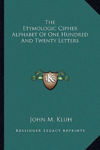 Etymologic Cipher Alphabet of One Hundred and Twenty Letters by John M ...