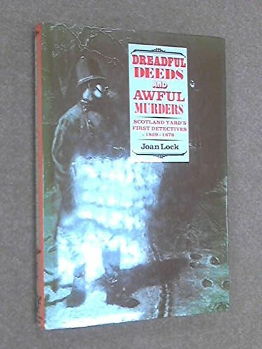Dreadful Deeds and Awful Murders: Scotland Yard's First Detecti... by ...