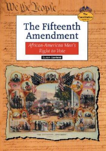 The Fifteenth Amendment: African-American Mens Right to Vote (Consti ...