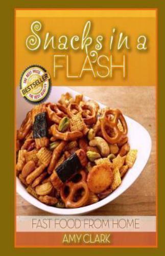 Snacks in a Flash by Amy Clark (2013, Trade Paperback) for sale online ...
