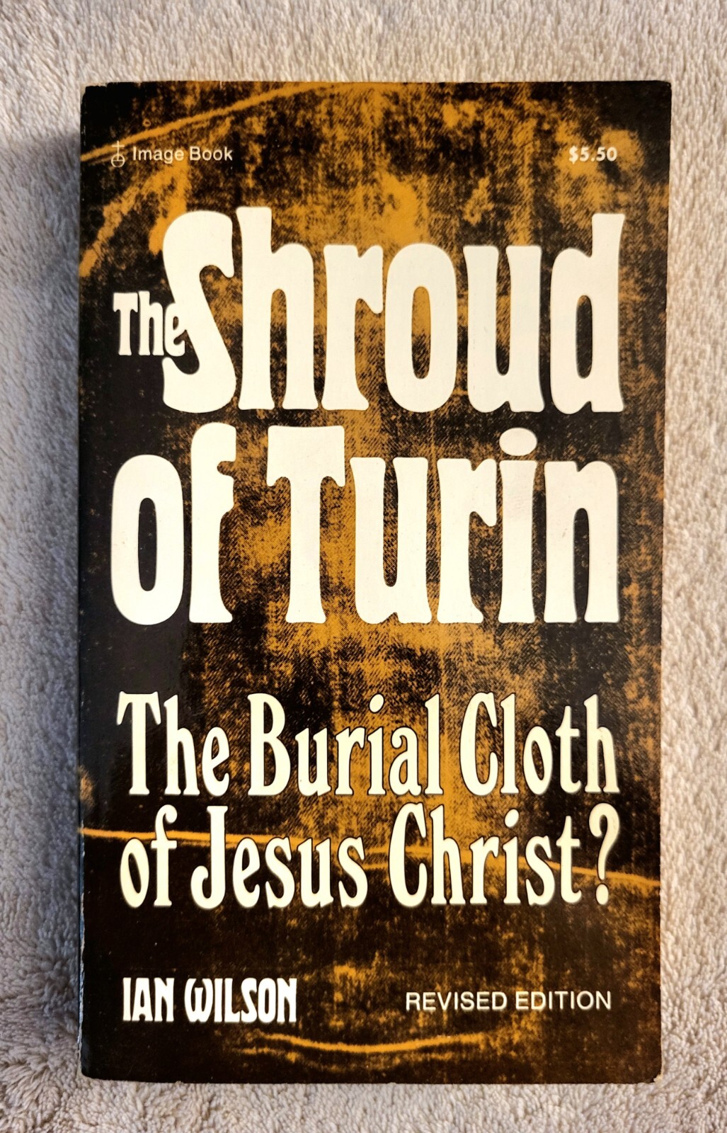"The Shroud of Turin: The Burial Cloth of Jesus Christ?" by Ian Wilson ...