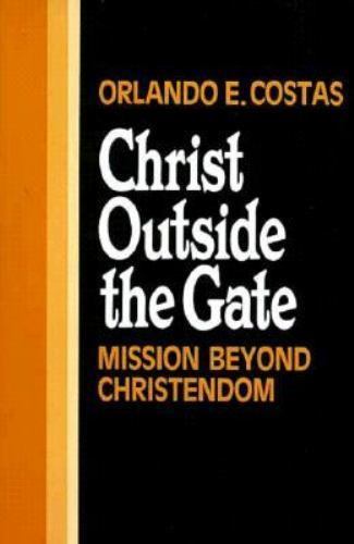 Christ Outside the Gate : Mission Beyond Christendom by Orlando E ...