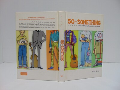 50-Something: Fond And Funny Reflection On Midlife by Bill Gray (2005 ...