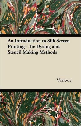 An Introduction To Silk Screen Printing - Tie Dyeing And Stencil Making ...