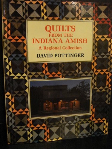 QUILTS FROM THE INDIANA AMISH: A REGIONAL COLLECTION By David Pottinger ...