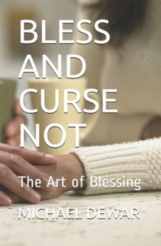 Bless and Curse Not : The Art of Blessing by Michael DEWAR (2017, Trade ...